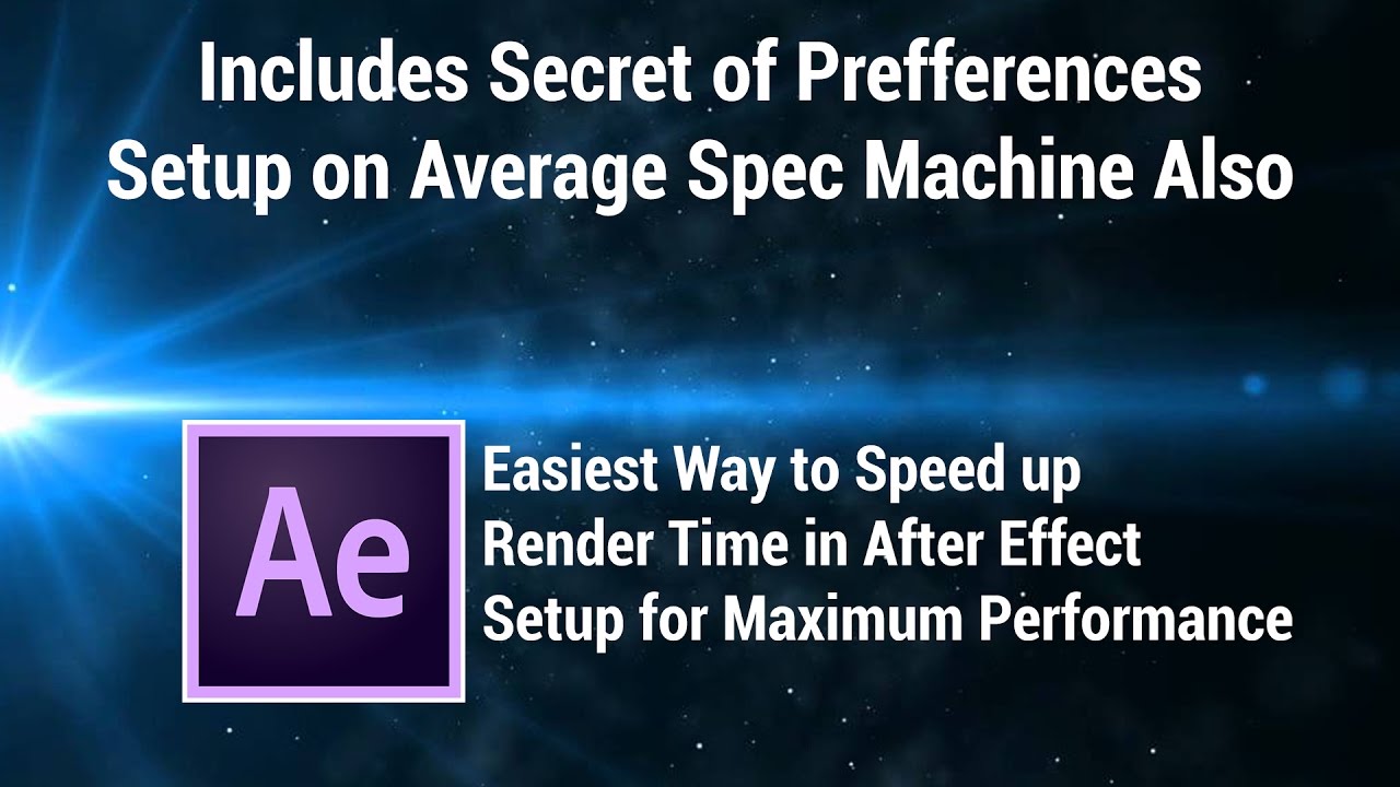 How To Increase Render Speed In After Effects Setup For Maximum How To Increase Render Speed In After Effects Setup For Maximum
