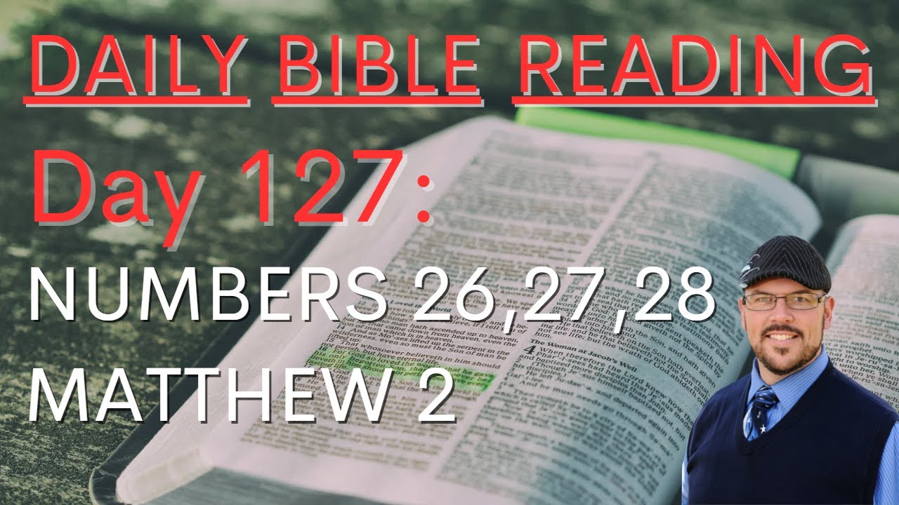 Daily Bible Reading Day 127 - Numbers 26, 27, 28 and Matthew 2 - YouTube