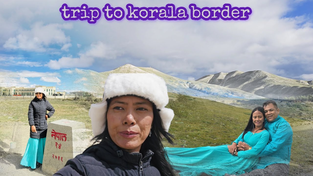 Korala border nepal//trip to china nepal border. - YouTube