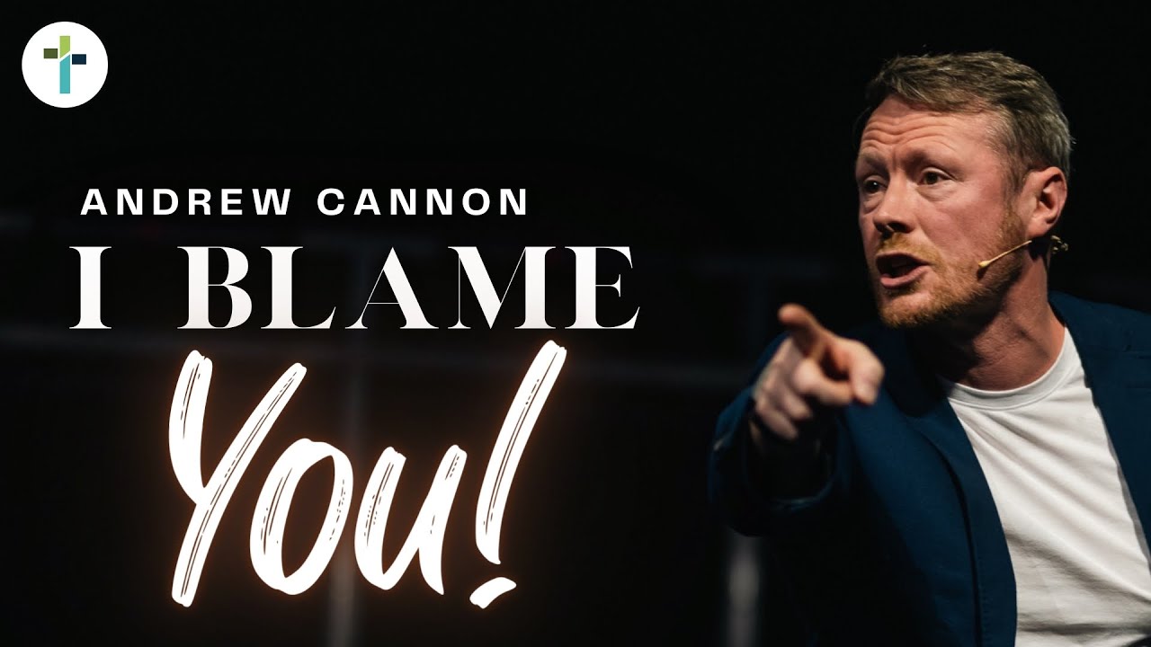 I Blame You! | Evangelist Andrew Cannon - YouTube