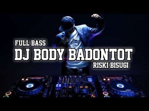 DJ BODY BADONTOT FULL BASS 2024 VIRAL TIK TOK ( Riski Bisugi ) - YouTube