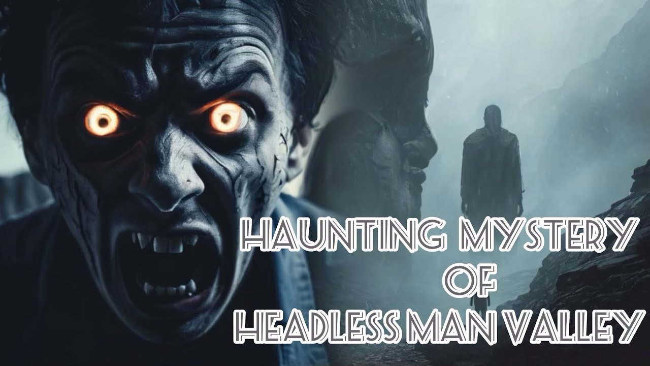 "headlessman valley: haunting secrets they don't want you to know! - YouTube