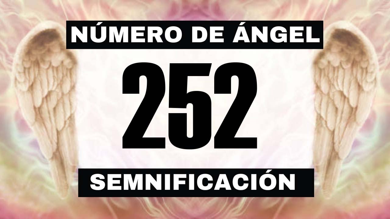 Por qué sigues viendo el número de ángel 252? El significado más ...