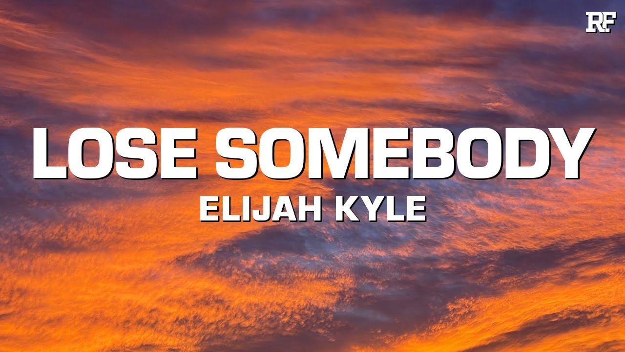 Elijah Kyle - LOSE SOMEBODY - YouTube