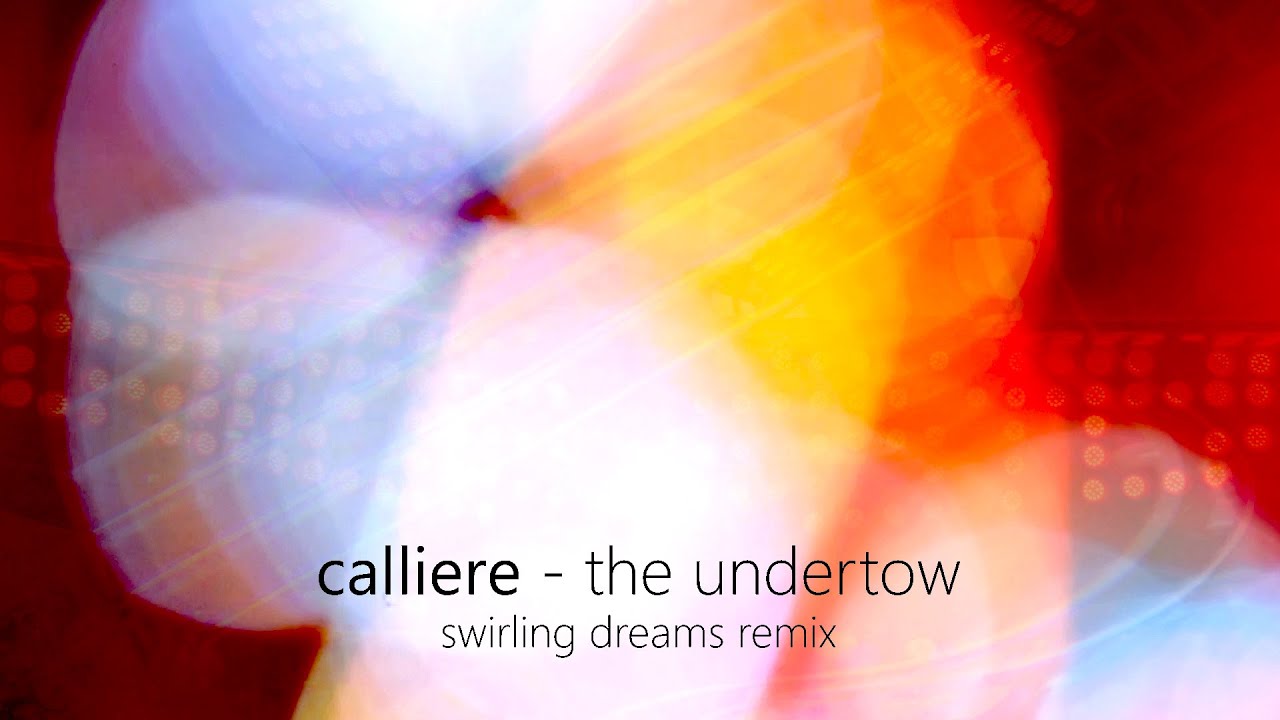 CALLIÈRE The Undertow (Swirling Dreams remix) featuring Mary Wyer - YouTube