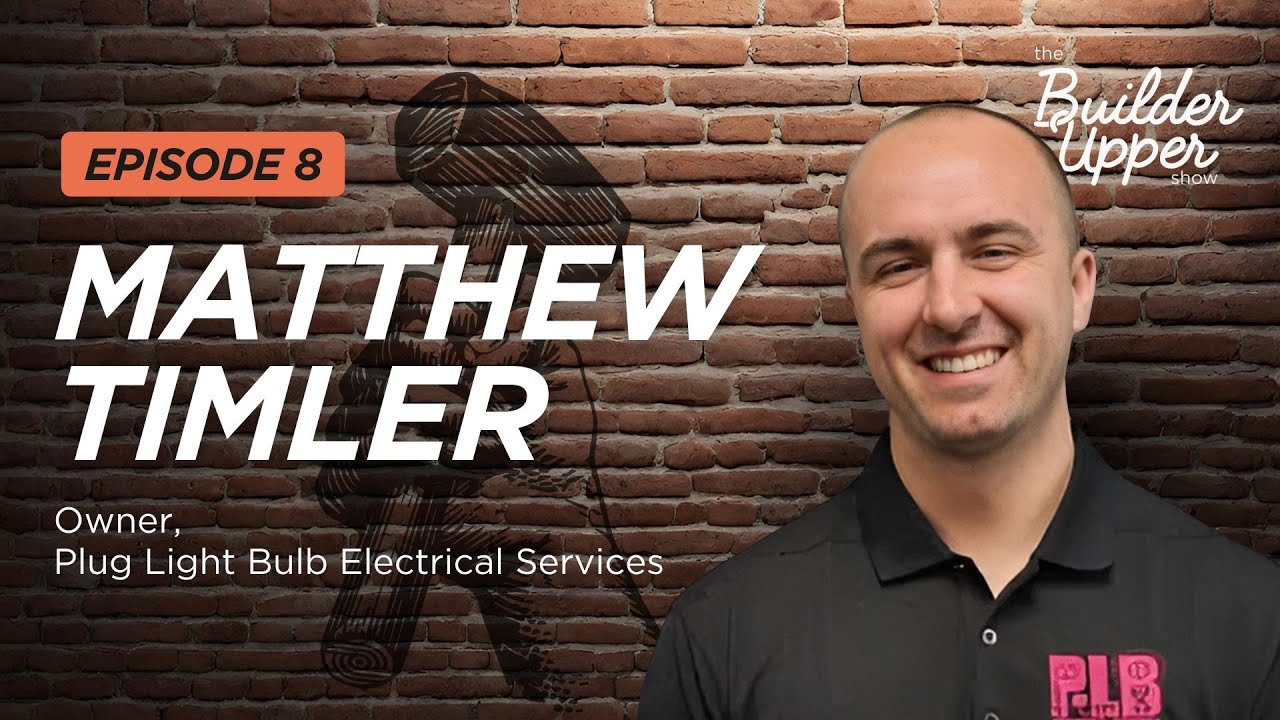 The Builder Upper Show EP 8 ft. Matthew Timler from Plug Light Bulb Electrical Services - YouTube