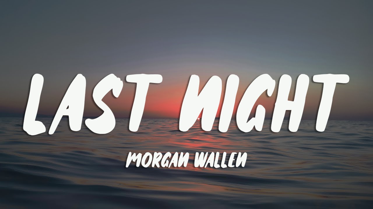 Morgan Wallen - Last Night (Lyrics) - YouTube