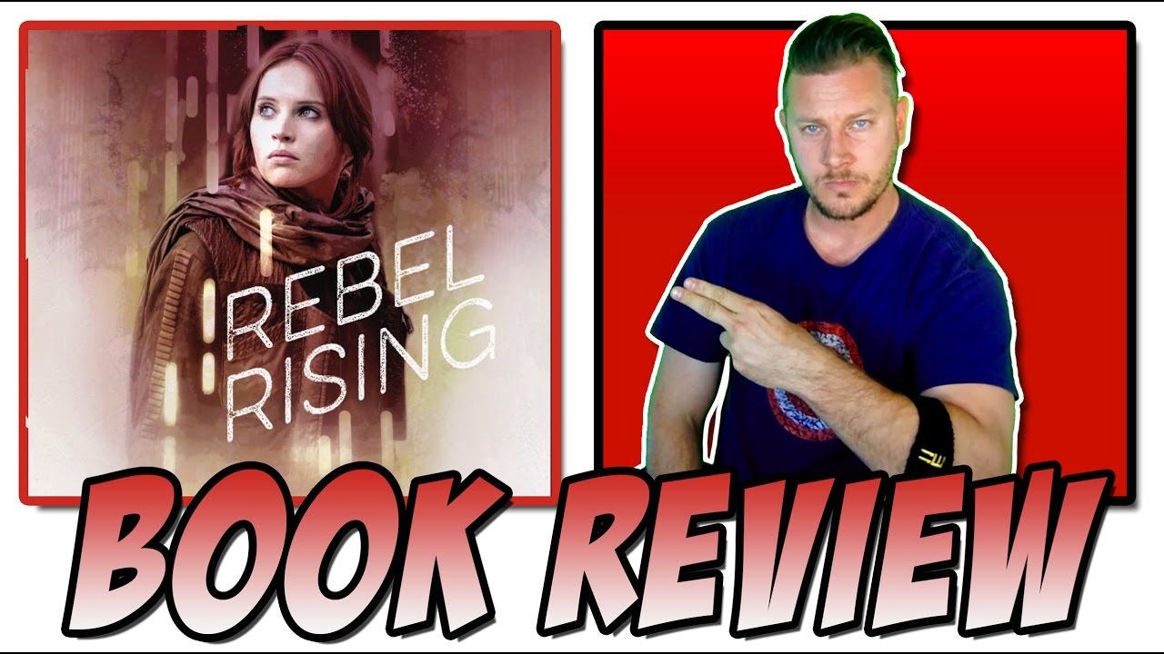 Rebel Rising - Book Review (A Jyn Erso Story & Rogue One: A Star Wars ...