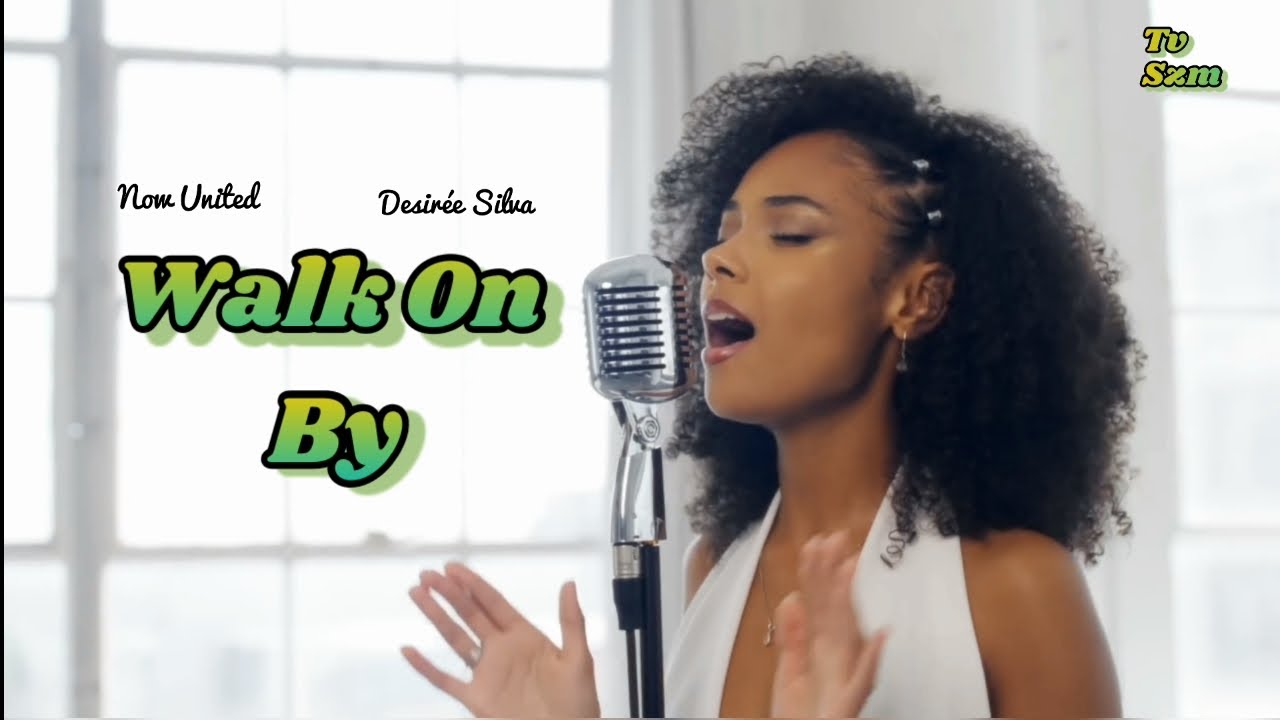 Now United - "Walk On By" • Official Solo Sessions Video • Desirée ...