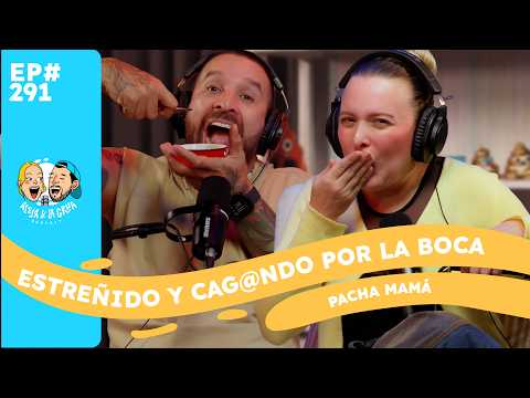 EP 291 ESTREÑIDO Y CAG@NDO POR LA BOCA | La Pachamama