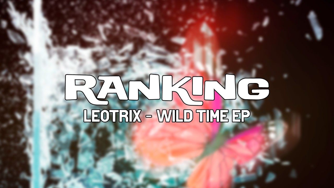 Ranking | Leotrix - Wild Time EP | 4 tracks - YouTube