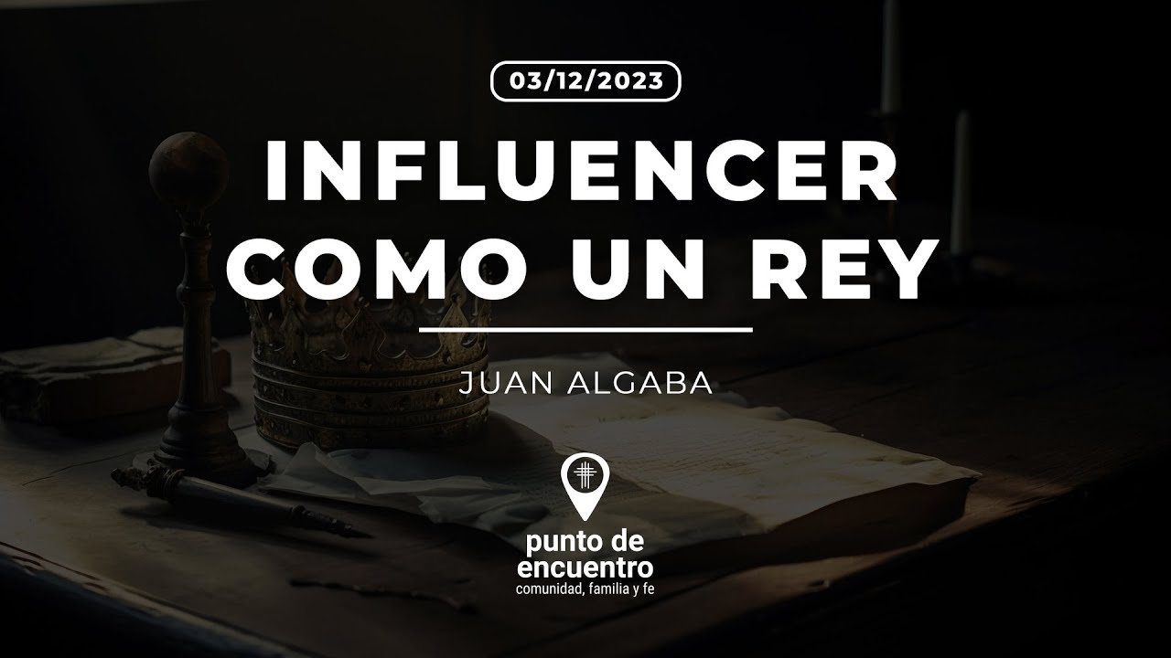 INFLUENCER COMO UN REY | IGLESIA PUNTO DE ENCUENTRO VALENCIA | 03-12-23 ...