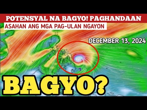 POTENSYAL NA BAGYO PAGHANDAAN! DECEMBER 13,2024 PAGASA WEATHER UPDATE ...
