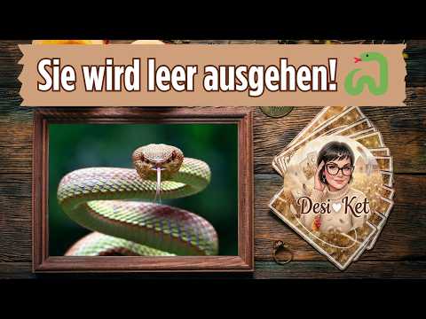 SIE wird leer ausgehen! 🐍 Jemand will auf DICH zugehen... 💌