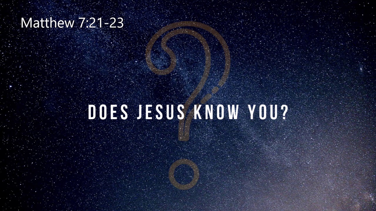 Does Jesus Know You Matthew 7 21 23 Pastor Matt Broadway YouTube does-jesus-know-you-matthew-7-21-23-pastor-matt-broadway-youtube