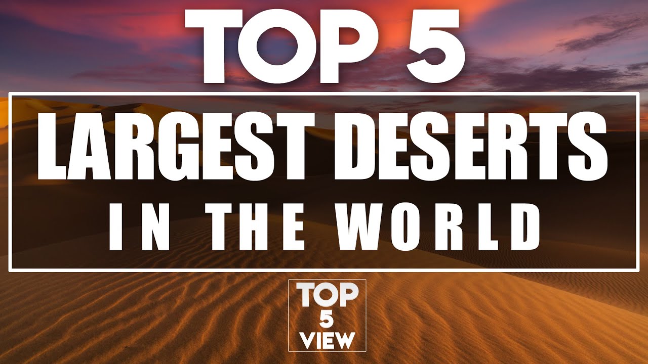 Top 5 Largest Deserts in the World | TOP 5 VIEW - YouTube