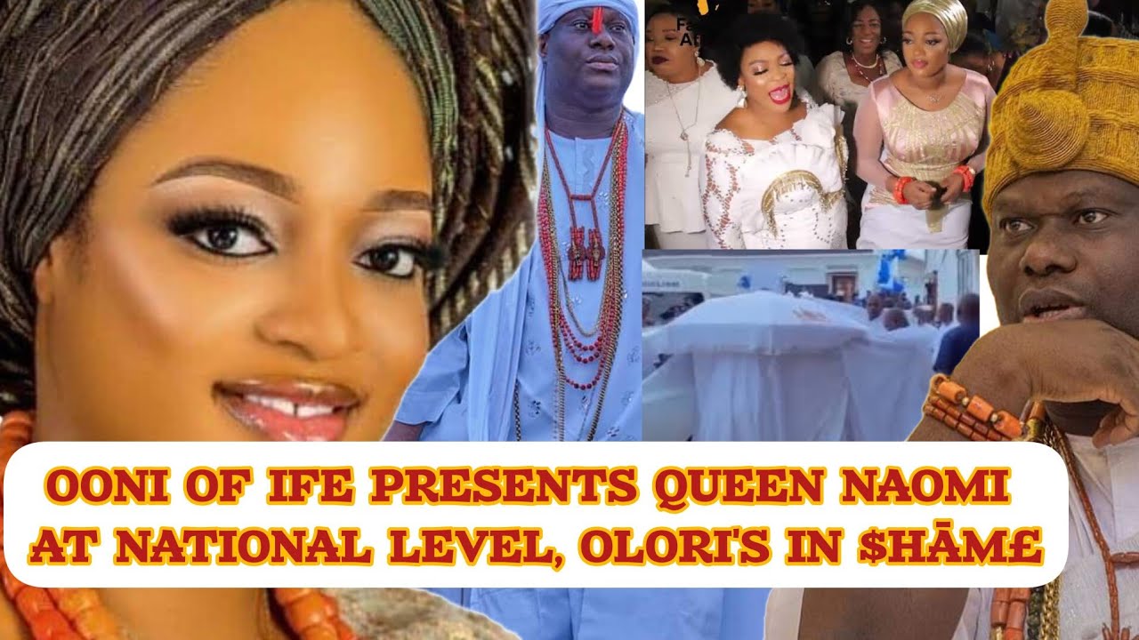 OONI OF IFE PRESENTS QUEEN NAOMI AT NATIONAL LEVEL AS THE QUEEN OF IFE ...
