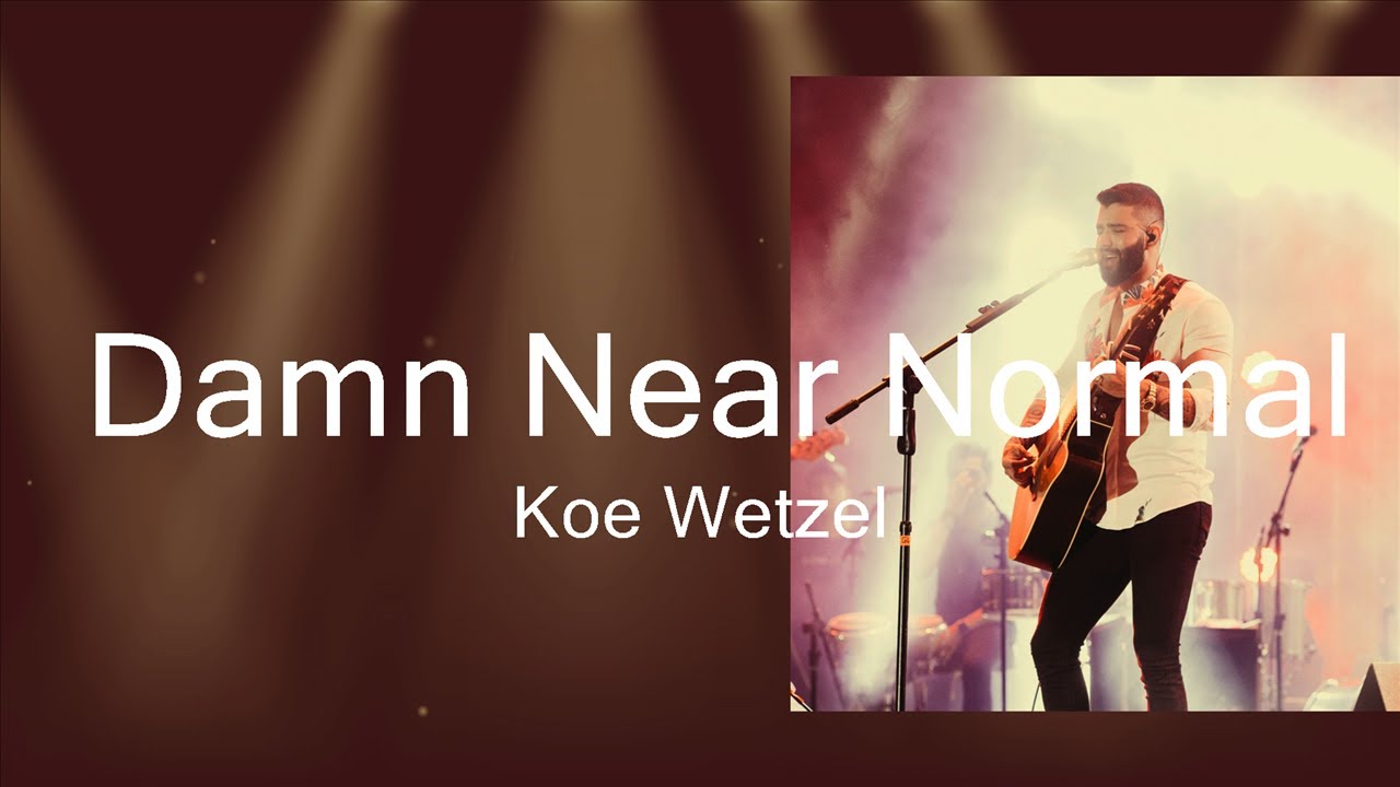 Koe Wetzel - Damn Near Normal (Lyrics) | Music Joanna - YouTube