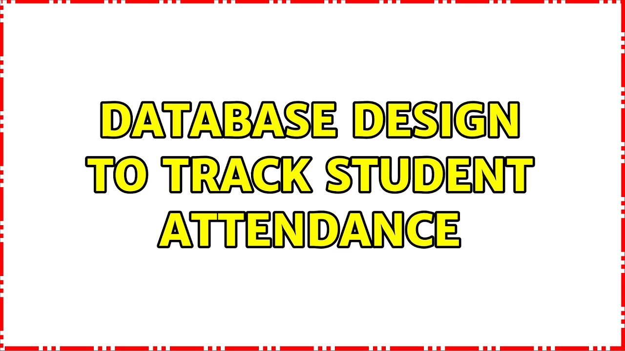 Database design to track student attendance (3 Solutions!!) - YouTube