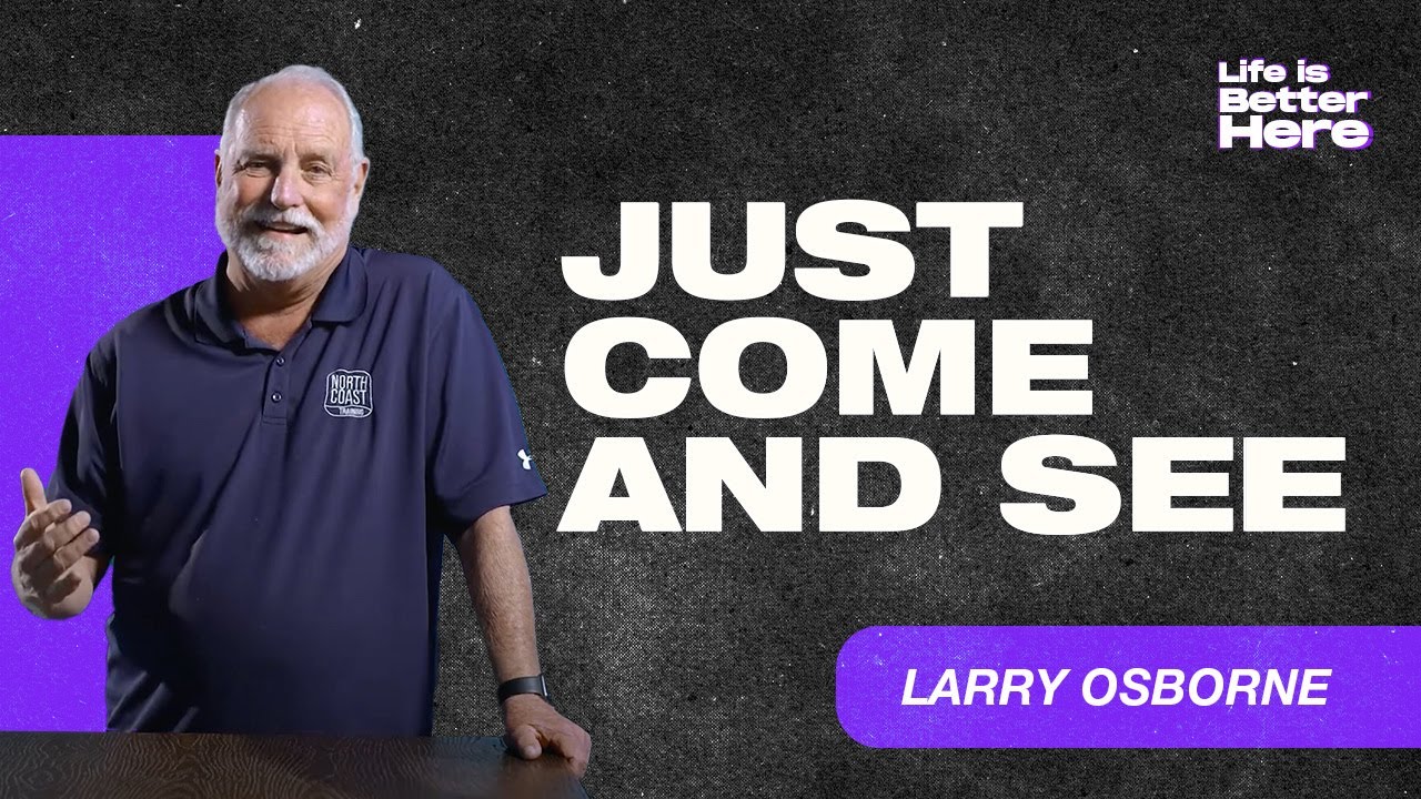 Just Come And See | Cornerstone Church | Larry Osborne - YouTube