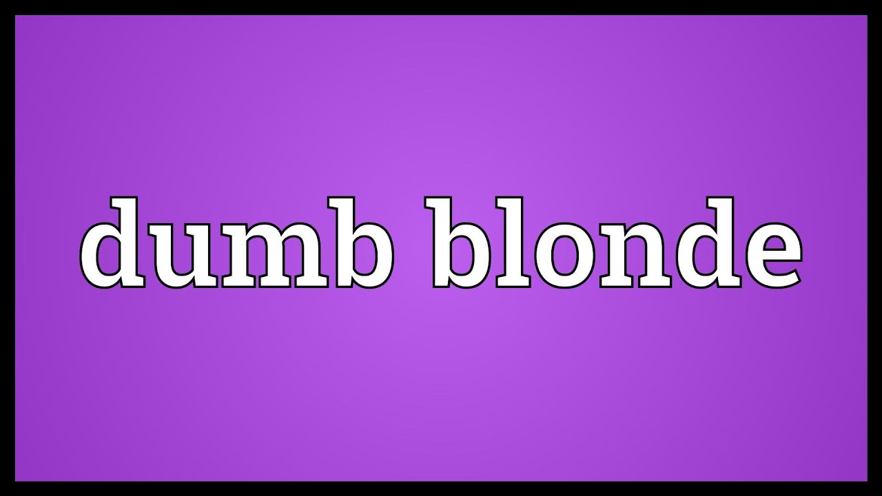 Dumb Blonde Meaning YouTube dumb-blonde-meaning-youtube