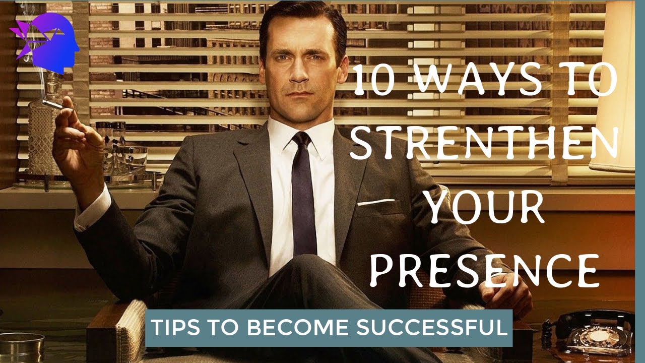 10 Ways to strengthen your presence -10 practical steps - How to ...