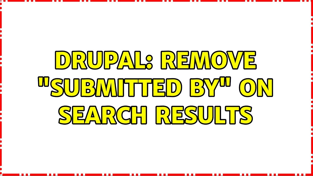 Drupal: Remove "Submitted by" on search results (4 Solutions!!) - YouTube