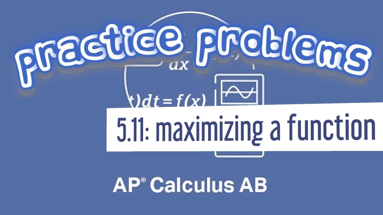 AP Calculus AB 5.11 Optimization: Find the Maximum if Given a Function ...