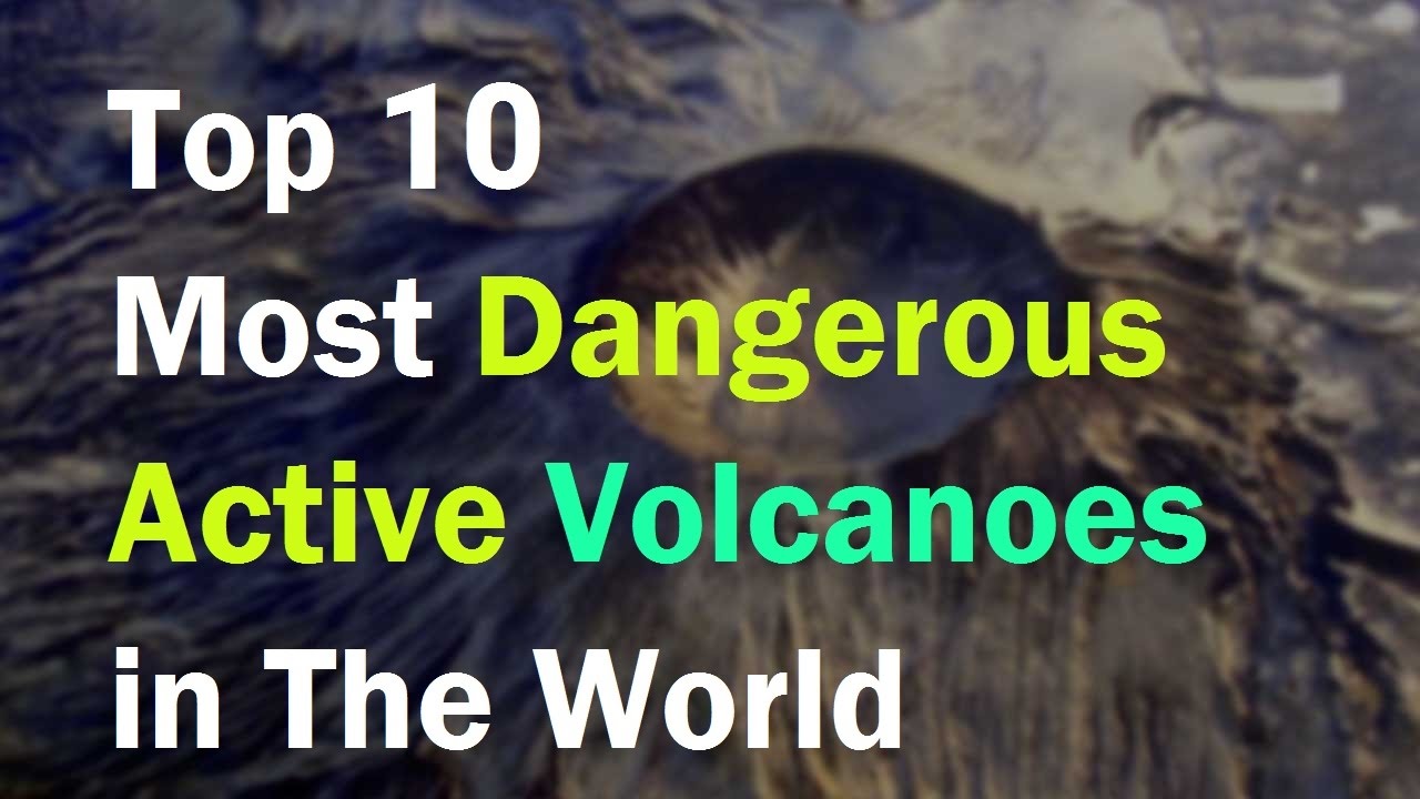 Top 10 Most Dangerous Active Volcanoes in the World - YouTube