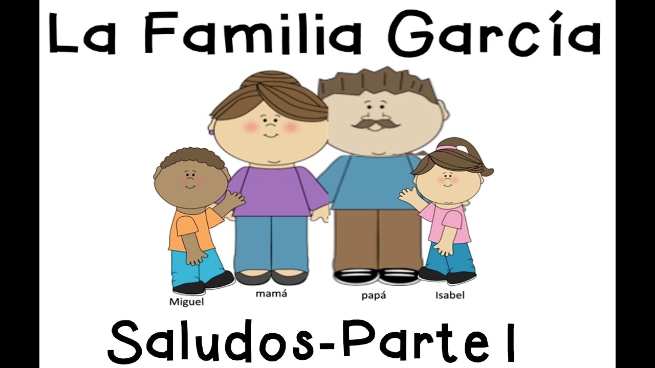 La Familia Garcia: Saludos 1/Greetings 1 - YouTube