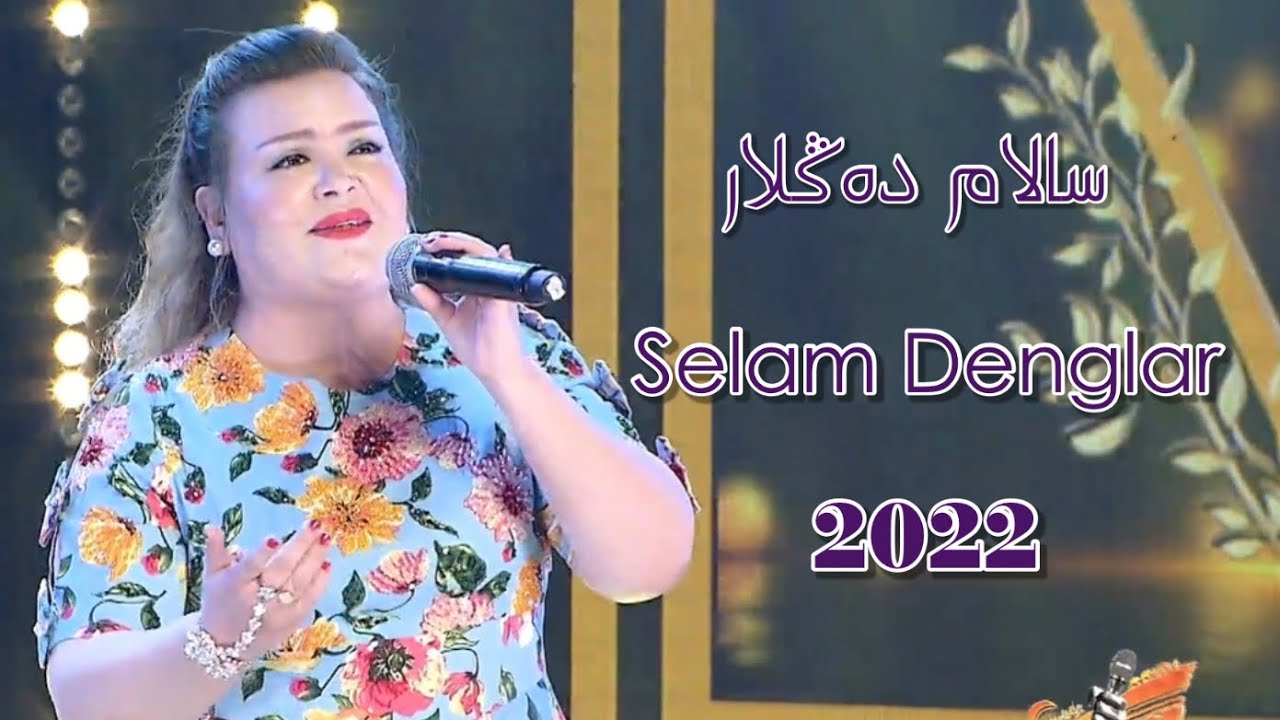 Selam Denglar | سالام دەڭلار | Uyghur 2022 Уйгурча нахша Uyghur nahxa ...