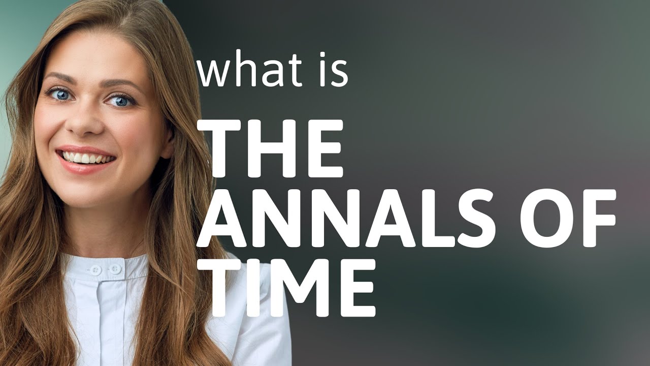 Unlocking the Mysteries of Time: "The Annals of Time" Explained - YouTube