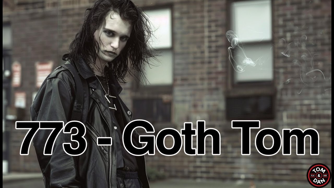 773 - Goth Tom [VIDEO] - YouTube