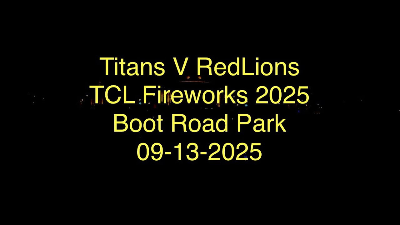 Titans V Red Lions | TCL Fireworks 2025 | Boot Road Park | Sept 13 2025 ...
