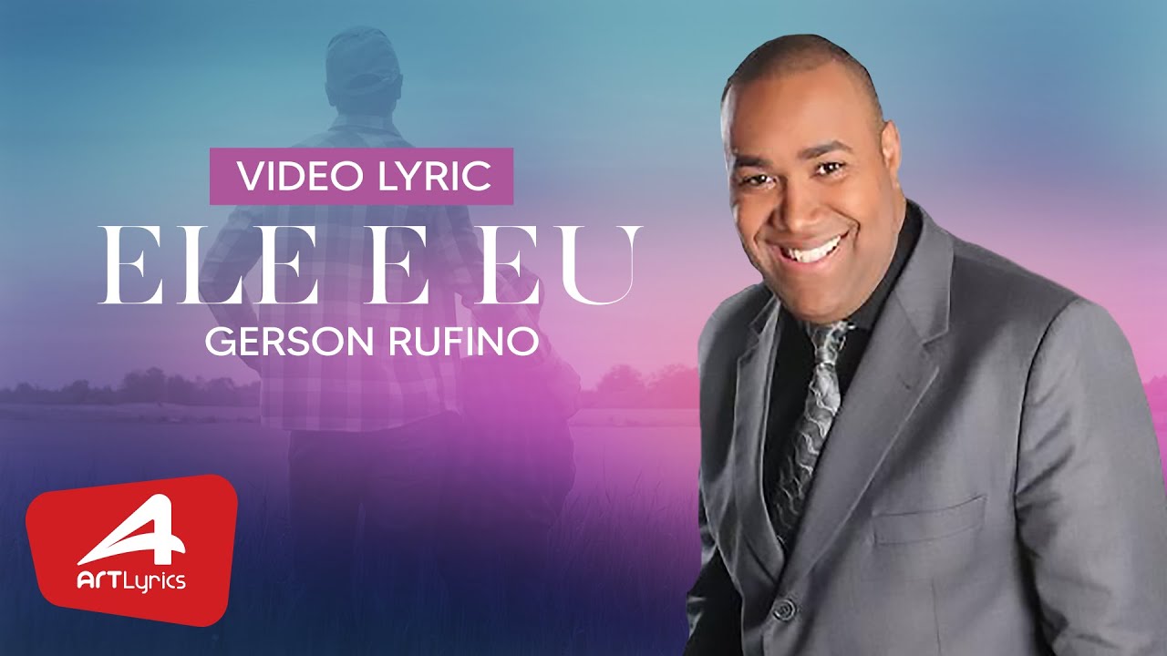 GERSON RUFINO -ELE E EU - VÍDEO LYRIC - YouTube