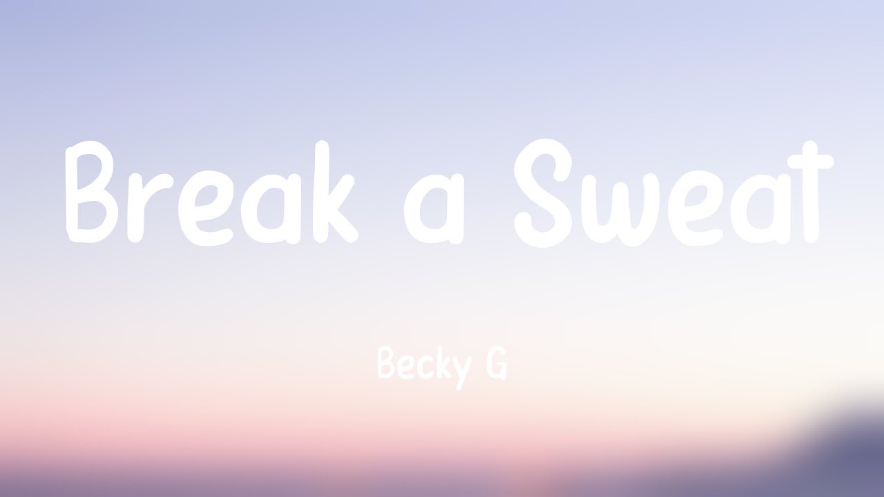 Break a Sweat - Becky G [Lyrics Video] - YouTube