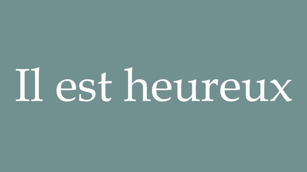 How to Pronounce ''Il est heureux'' (He is happy) Correctly in French ...