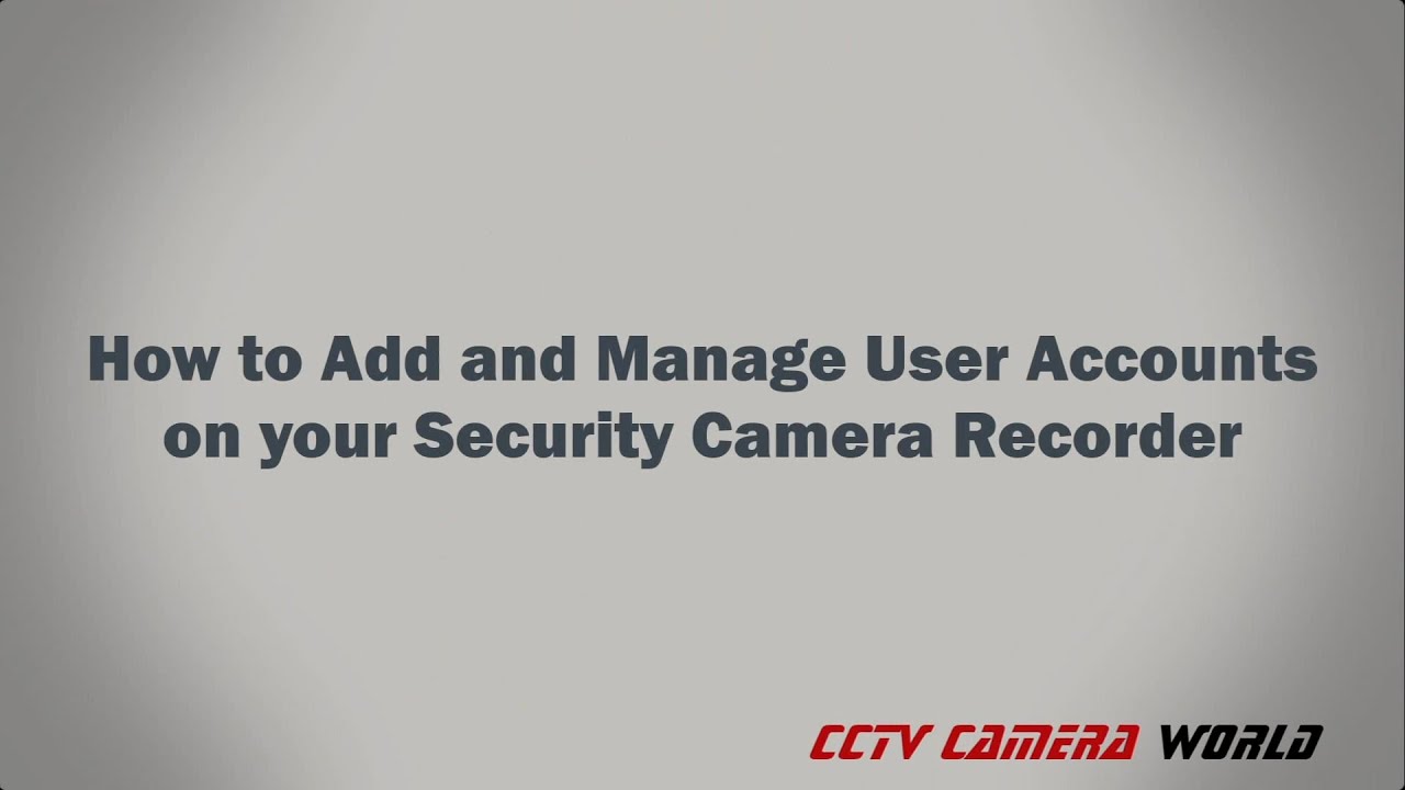 How to Add and Manage User Accounts on your Security Camera Recorder ...