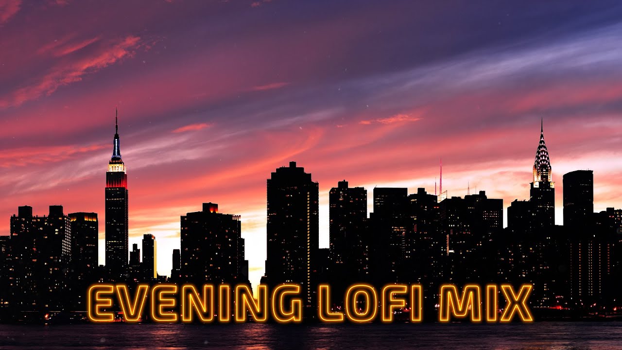 🌃 Chill Evening | Lofi Music | Selection Evening Vibes Music 🎵 - YouTube