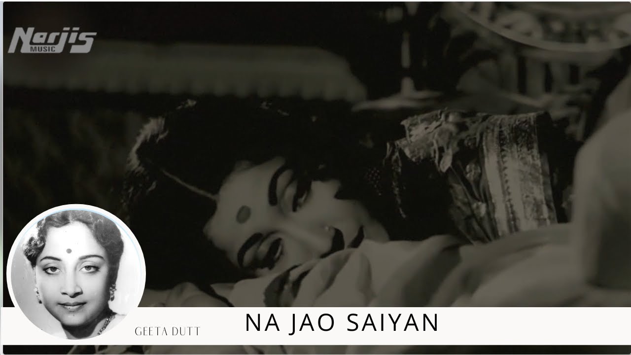 Na Jao Saiyan - Superhit Romantic Song By Geeta Dutt @narjiskazmi ...