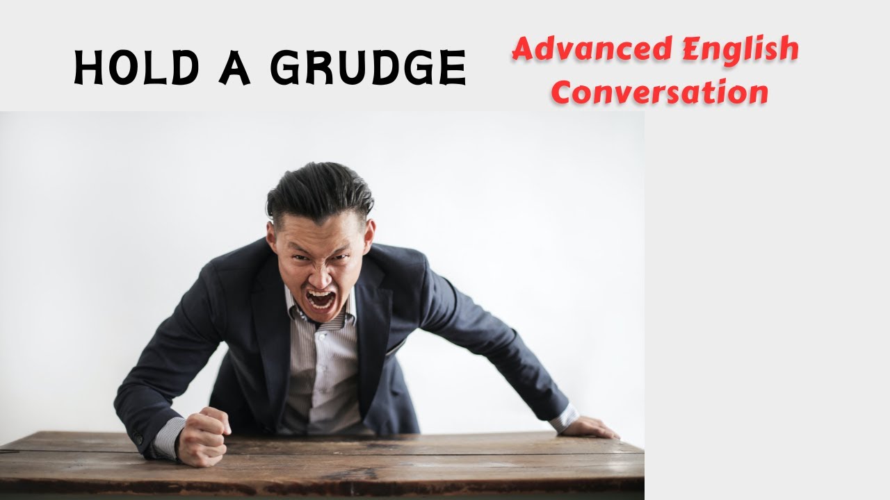 ADVANCED ENGLISH CONVERSATION 12 - HOLD A GRUDGE - YouTube