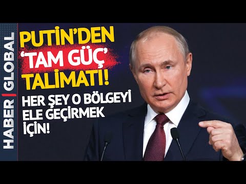 Putin'den Tarihi Talimat Geldi! 'Rus Ordusu 'Tam Güç' Oraya İlerliyor!