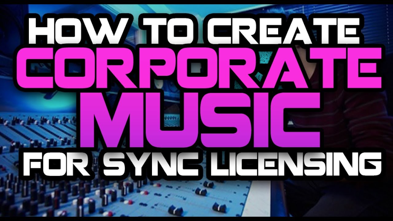 How To Create Corporate Music For Sync Licensing YouTube how-to-create-corporate-music-for-sync-licensing-youtube