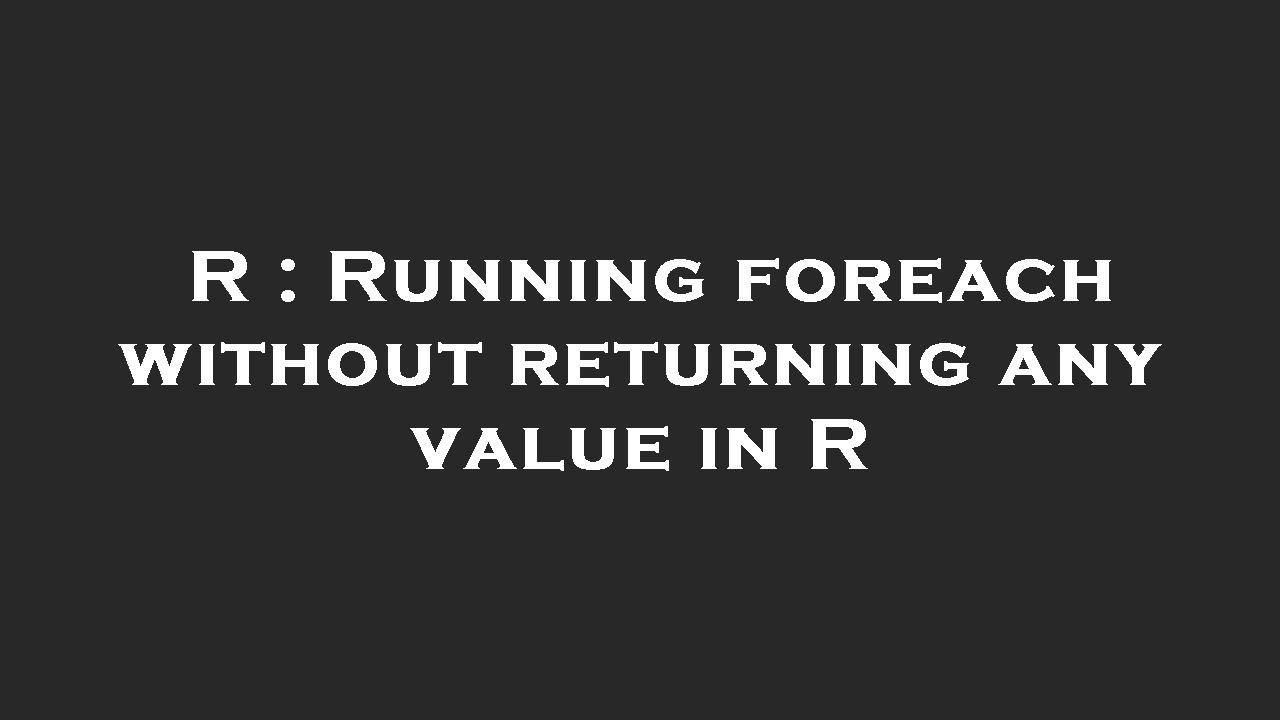 R Running Foreach Without Returning Any Value In R YouTube R Running Foreach Without Returning Any Value In R YouTube