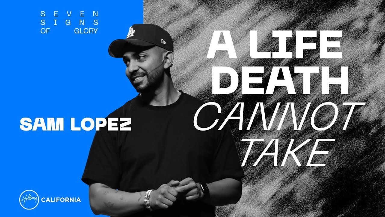 A Life Death Cannot Take | Sam Lopez | Hillsong California - YouTube