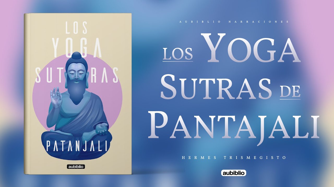 LOS YOGA SUTRAS DE PATANJALI AUDIOLIBRO COMPLETO EN ESPAÑOL - AUDIOLIBROS DE BIENESTAR Y YOGA ...