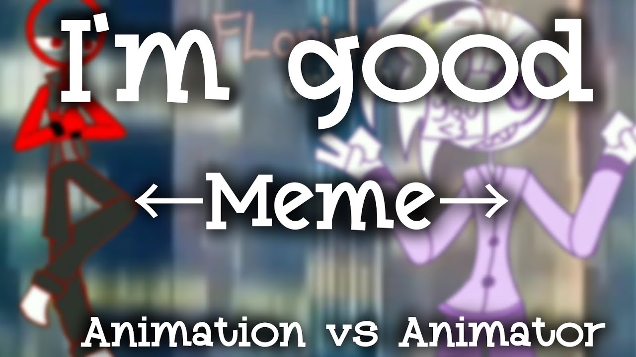 ,, I'm Good ˊ∘⊹ Animation Meme ⊹∘ˋ ,, 「Animation vs animator」 - YouTube