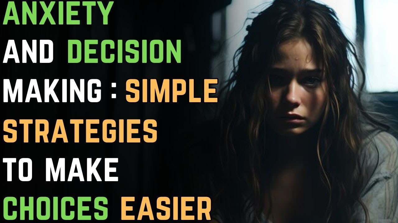 Anxiety and Decision Making: Simple Strategies to Make Choices Easier ...
