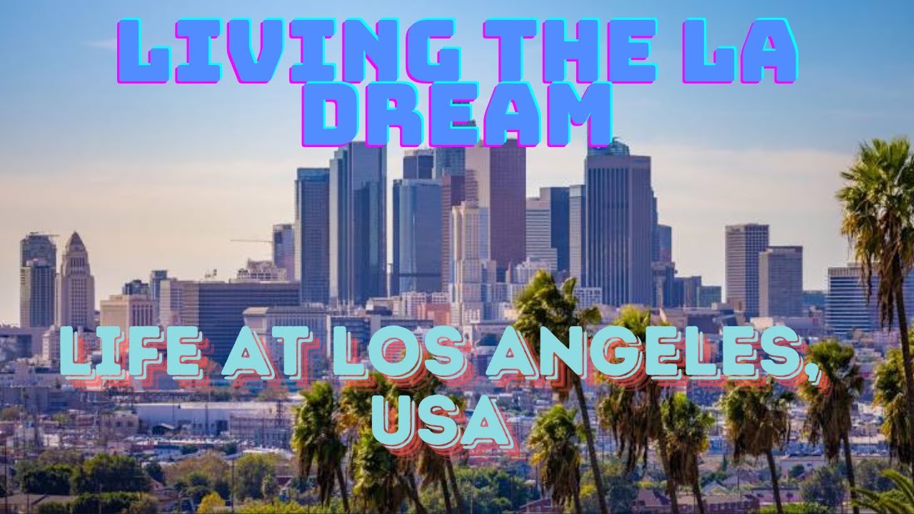 Life in Los Angeles: What It’s Really Like to Live in the City of ...