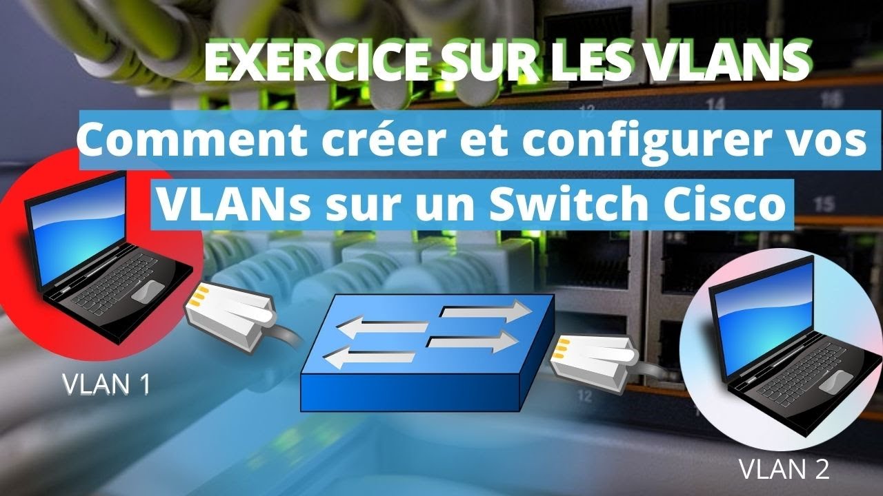Exercice : configurer les VLANs sous CISCO PACKET TRACER [ Switch Cisco ...